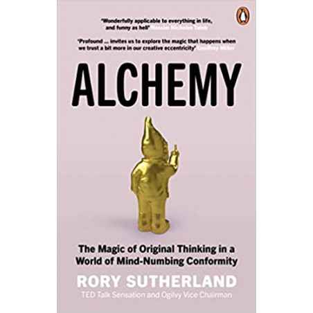Alchemy: The Magic of Original Thinking in a World of Mind-Numbing ...
