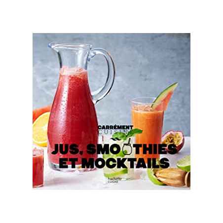 Jus, smoothies et mocktails 100 recettes fraîcheur