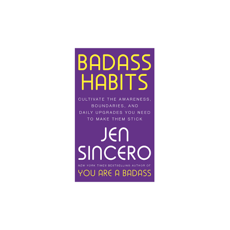 Badass Habits: Cultivate the Awareness, Boundaries, and Daily Upgrades ...