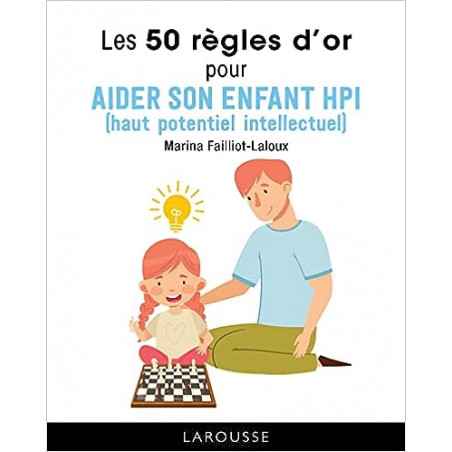 Les 50 règles d'or pour aider son enfant HPI