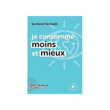 Je consomme moins et mieux de Bernard Farinelli