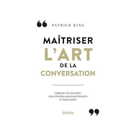 Maîtriser l'art de la conversation de Patrick King et Marie-Noëlle Antolin