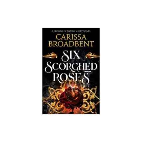 Six Scorched Roses by Carissa Broadbent