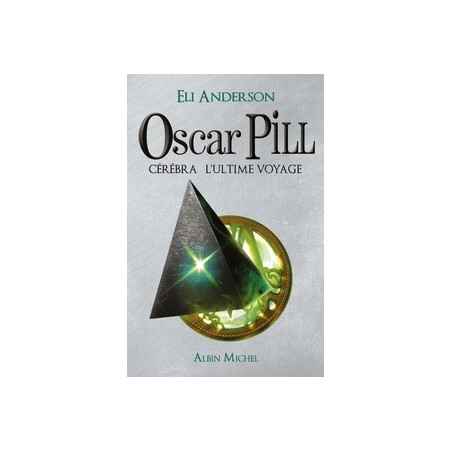 Oscar Pill Tome 5 - Cérébra l'ultime voyage Eli Anderson