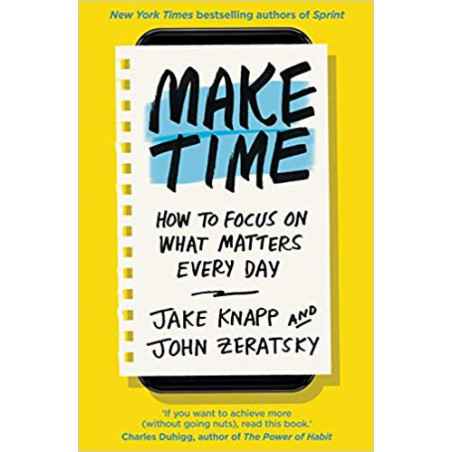 Make Time: How to focus on what matters every day-Jake Knapp